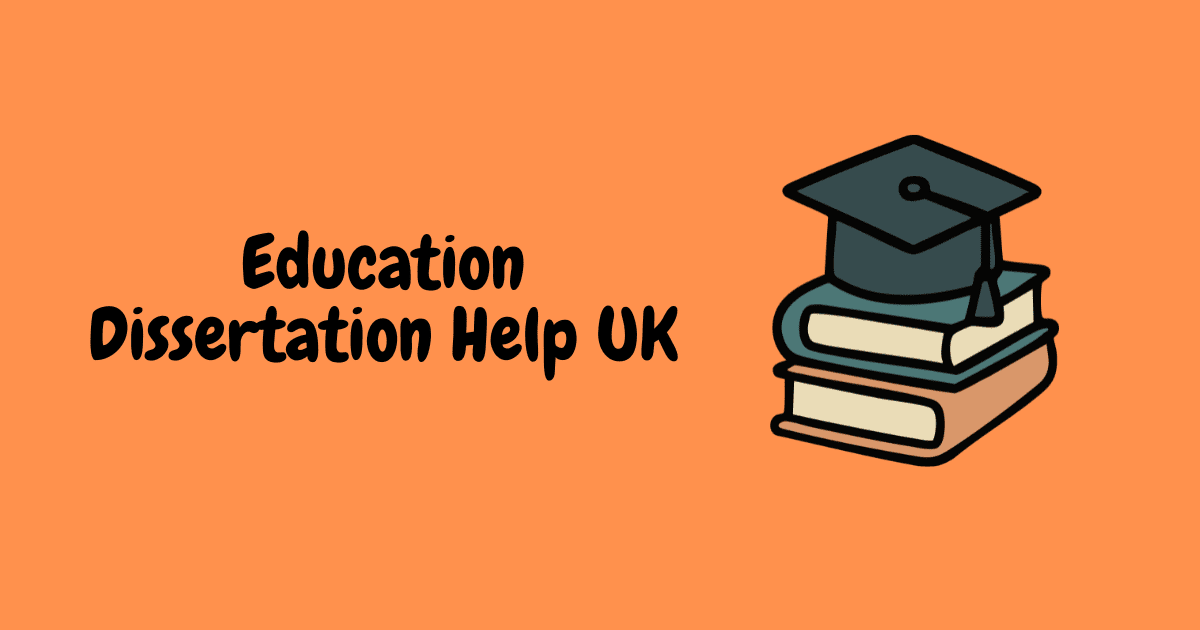Education Dissertation Help UK: Expert Support From Experienced ...