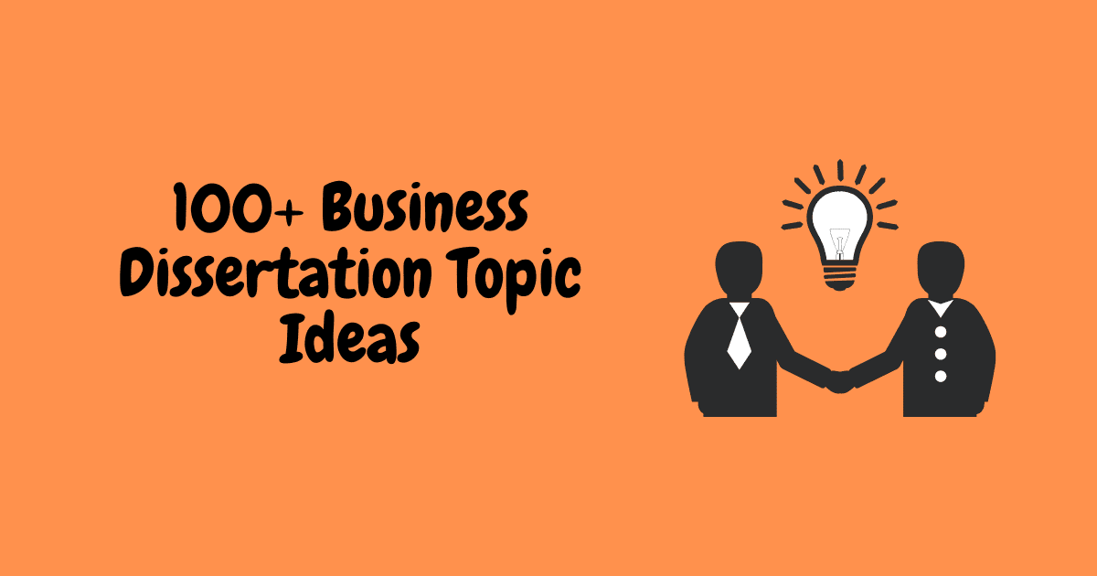 100+ Business Dissertation Topic Ideas for 2025: Fresh Research Areas ...